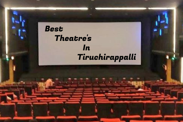 திருச்சியில் உள்ள பிரபலமான திரையரங்கங்கள்.. இதோ