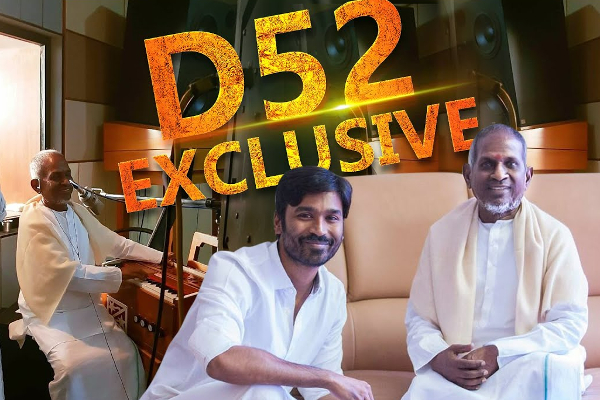 இளையராஜாவாக மாறும் தனுஷ்.. D52 Exclusive